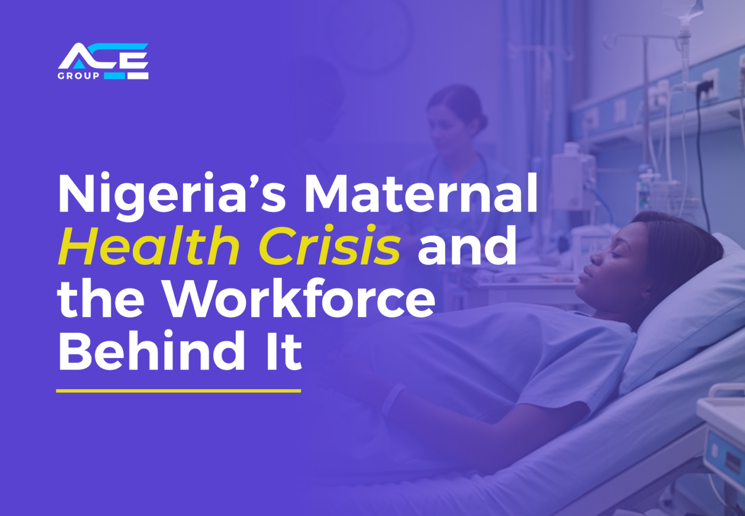 Nigeria’s Maternal Health Crisis and the Workforce Behind It - ACE ...